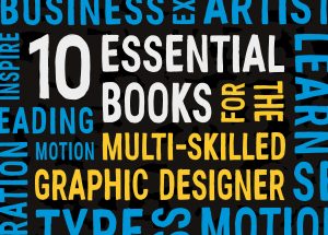 10 Essential Books for the Multi-Skilled Graphic Designer